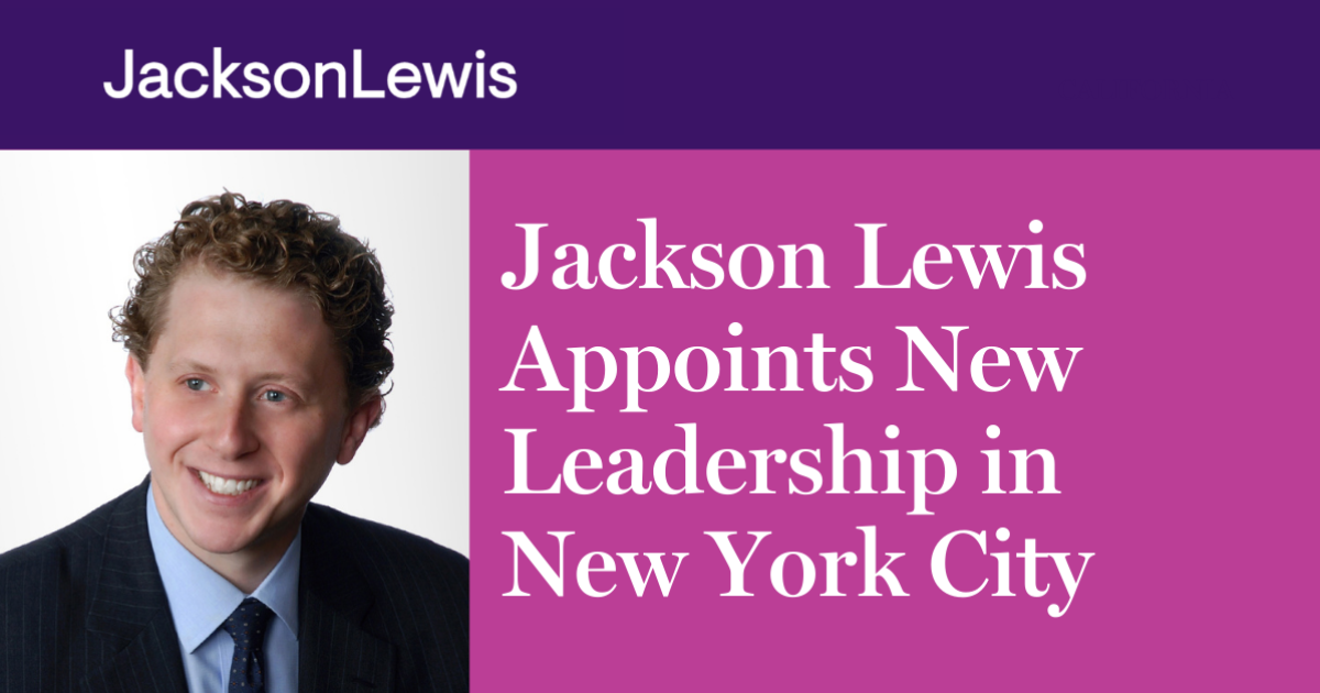 Jackson Lewis Appoints New Leadership in New York City - Jackson Lewis