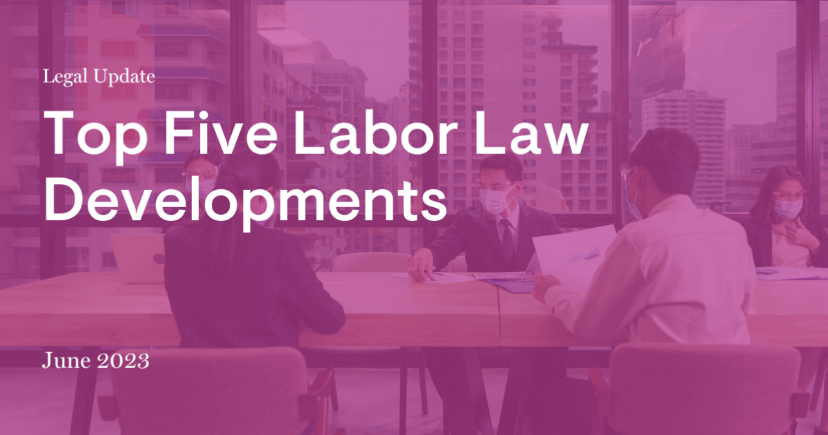 Top Five Labor Law Developments for June 2023 - Jackson Lewis