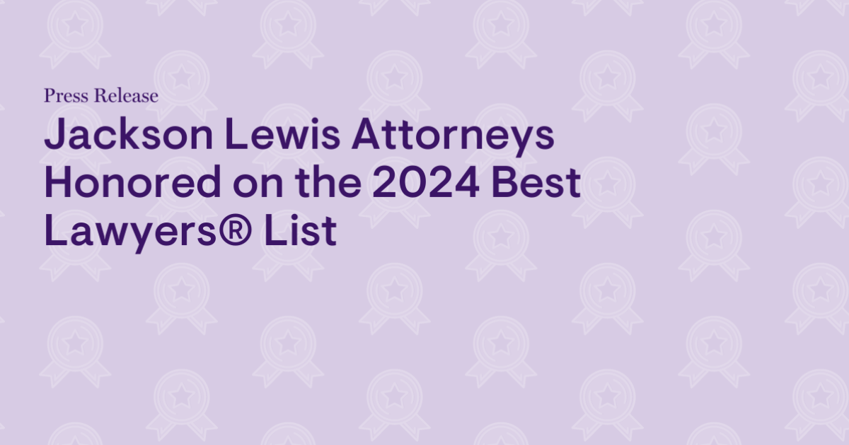 Jackson Lewis Attorneys Honored on the 2024 Best Lawyers® List ... Jackson Lewis Attorneys Honored on the 2024 Best Lawyers® List ...