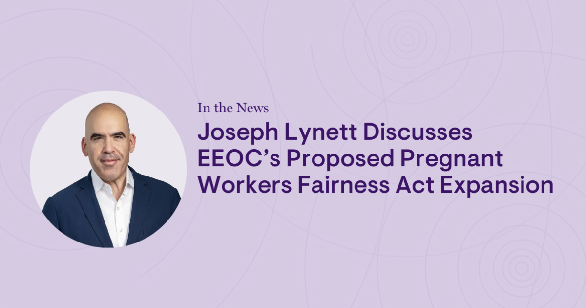 Joseph Lynett Discusses EEOC’s Proposed Pregnant Workers Fairness Act Expansion - Jackson Lewis