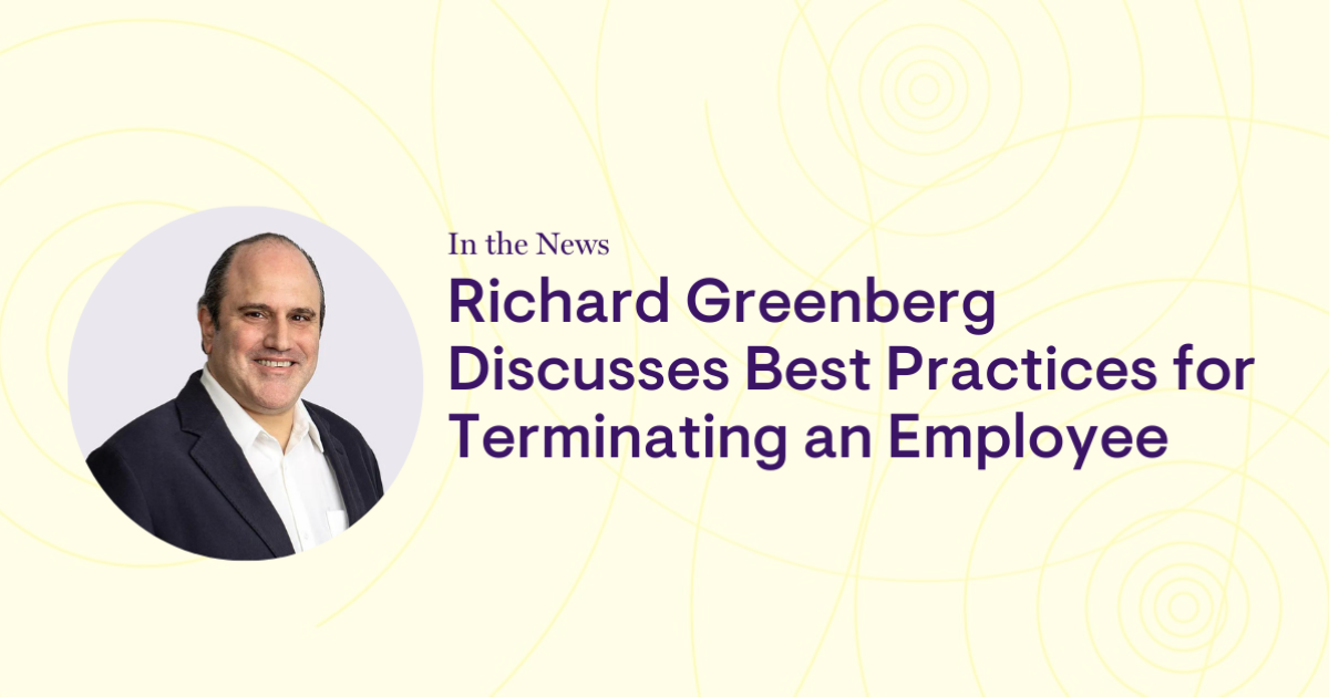 Richard Greenberg Discusses Best Practices for Terminating an Employee ... Richard Greenberg Discusses Best Practices for Terminating an Employee ...