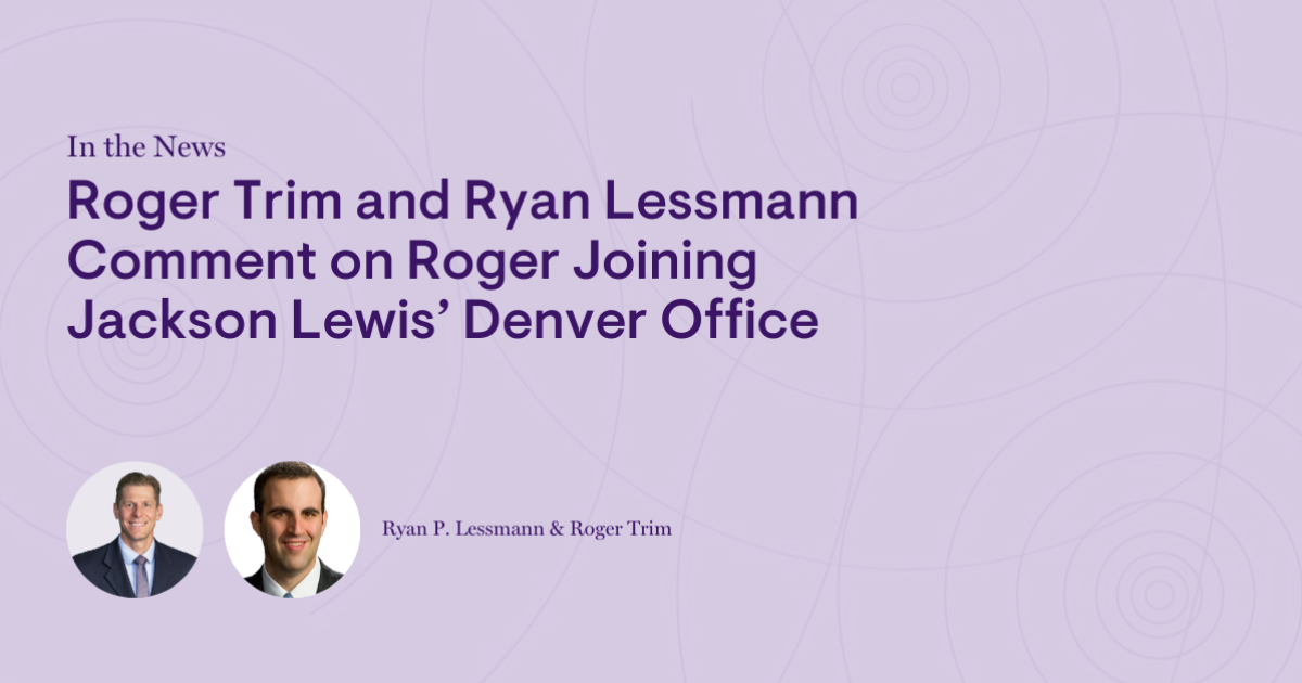 Roger Trim and Ryan Lessmann Comment on Roger Joining Jackson Lewis ...