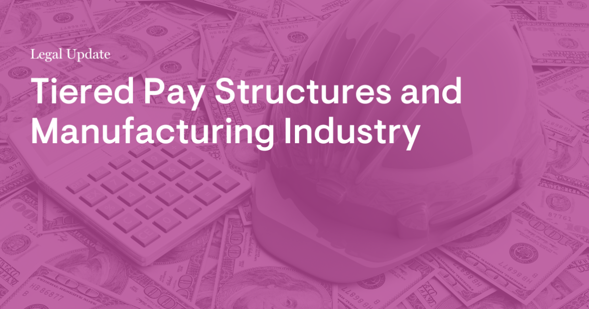 Tiered Pay Structures and Manufacturing Industry - Jackson Lewis