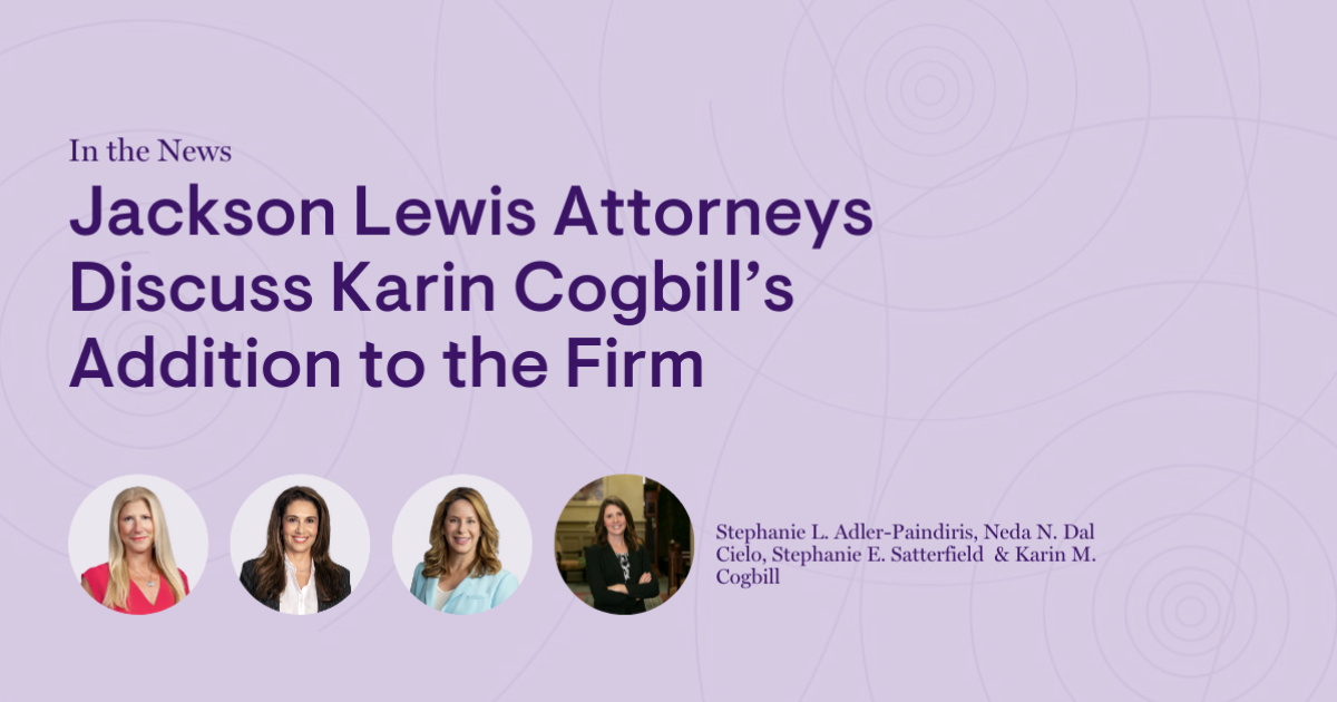 Jackson Lewis Attorneys Discuss Karin Cogbill's Addition to the Firm ... Jackson Lewis Attorneys Discuss Karin Cogbill's Addition to the Firm ...