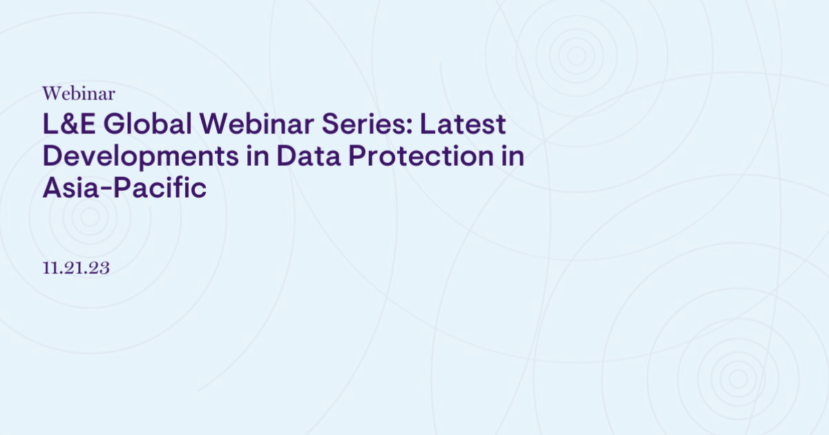 L&E Global Webinar Series: Latest Developments in Data Protection in ...