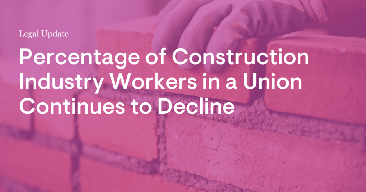 Percentage of Construction Industry Workers in a Union Continues to ...