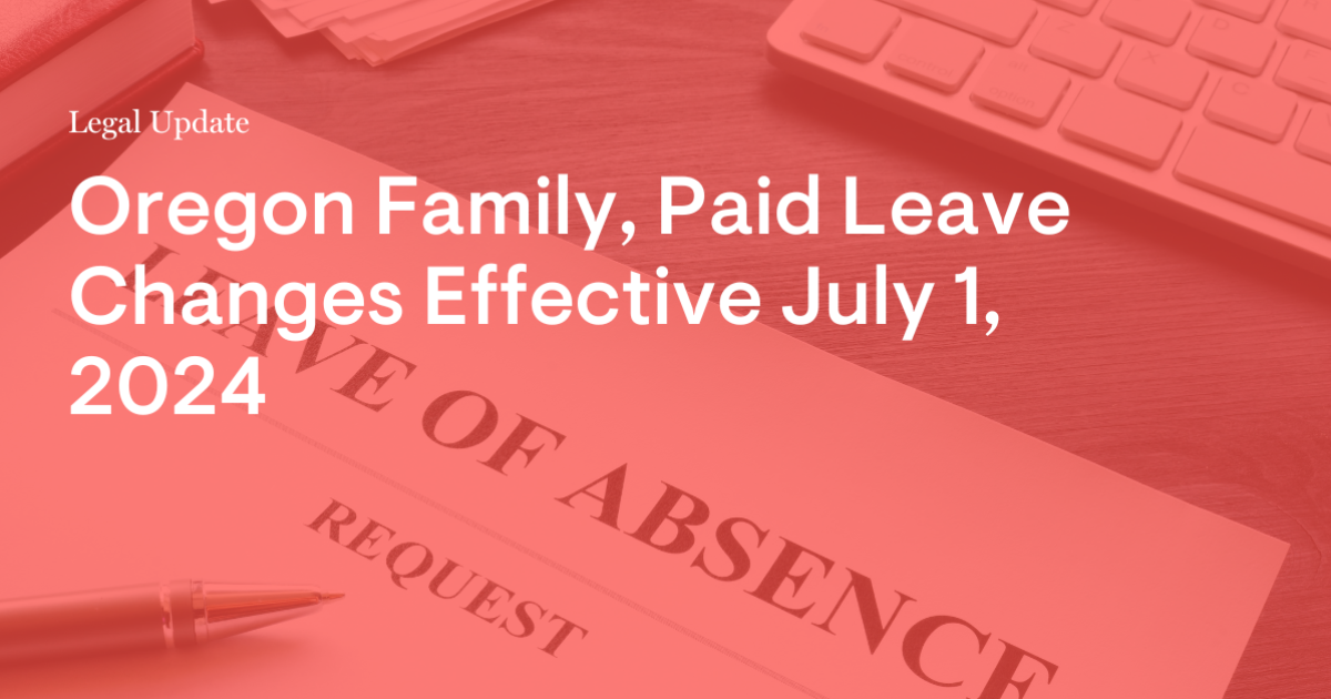 Oregon Family, Paid Leave Changes Effective July 1, 2024 - Jackson Lewis