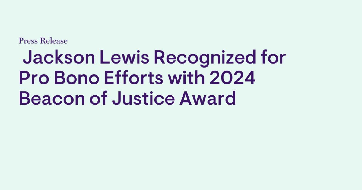 Jackson Lewis Recognized for Pro Bono Efforts with 2024 Beacon of Justice Award - Jackson Lewis