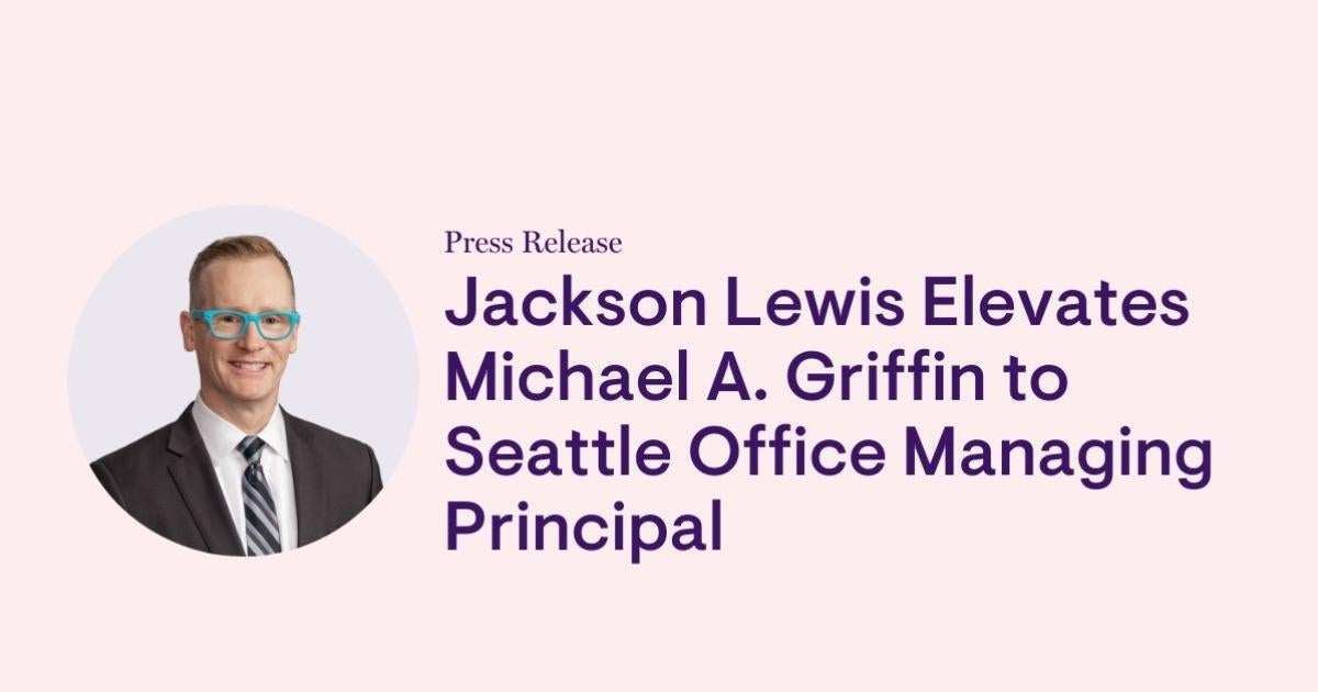 Jackson Lewis Elevates Michael A. Griffin to Seattle Office Managing ...