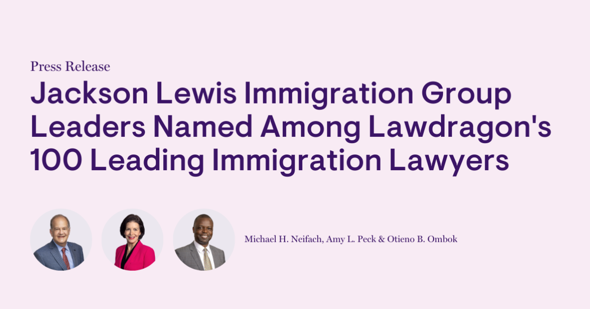 Jackson Lewis Immigration Group Leaders Named Among Lawdragon's 100 Leading Immigration Lawyers ...