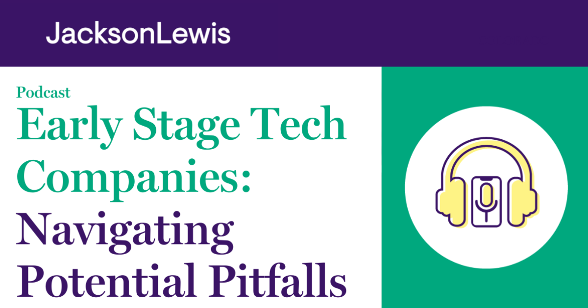 Early Stage Tech Companies: Navigating Potential Pitfalls - Jackson Lewis