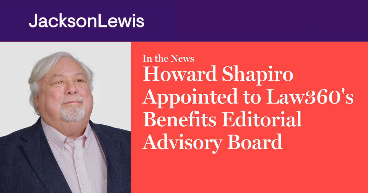 Howard Shapiro Appointed to Law360’s Benefits Editorial Advisory Board ...