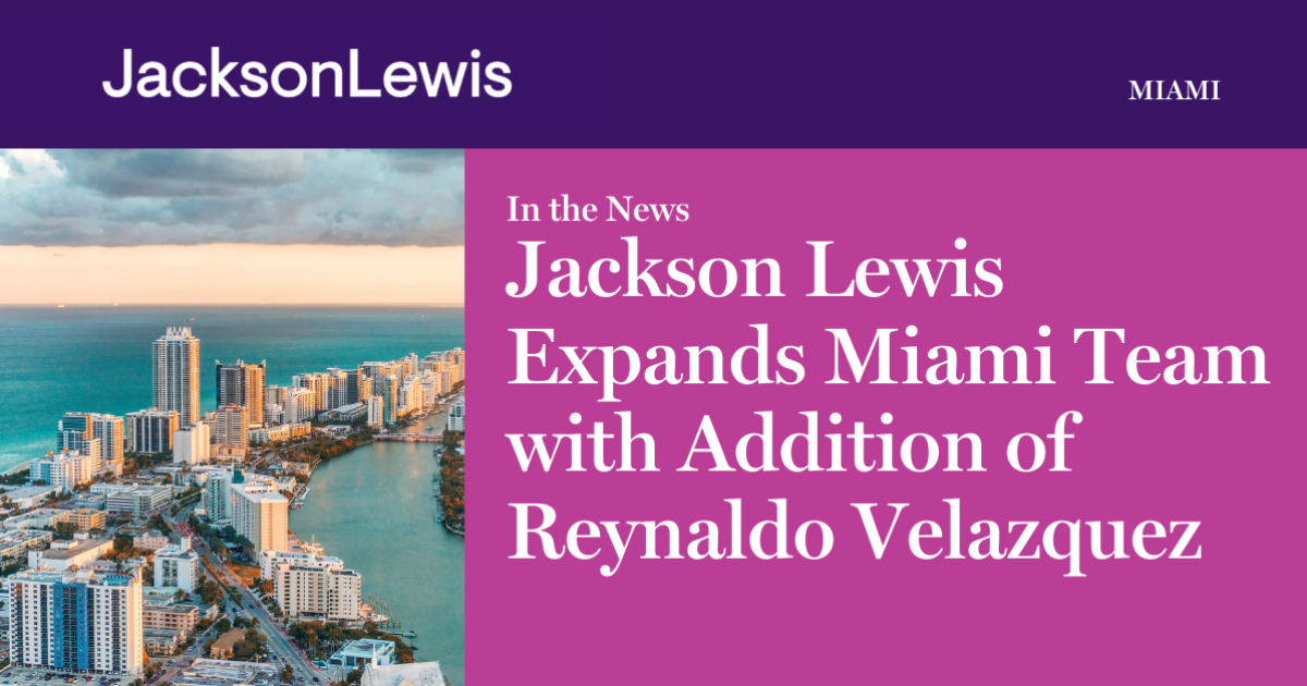Jackson Lewis Expands Miami Team with Addition of Reynaldo Velazquez ...