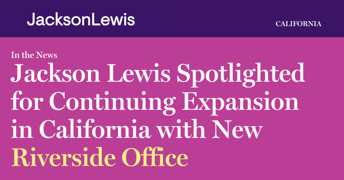Jackson Lewis Spotlighted for Continuing Expansion in California with ...
