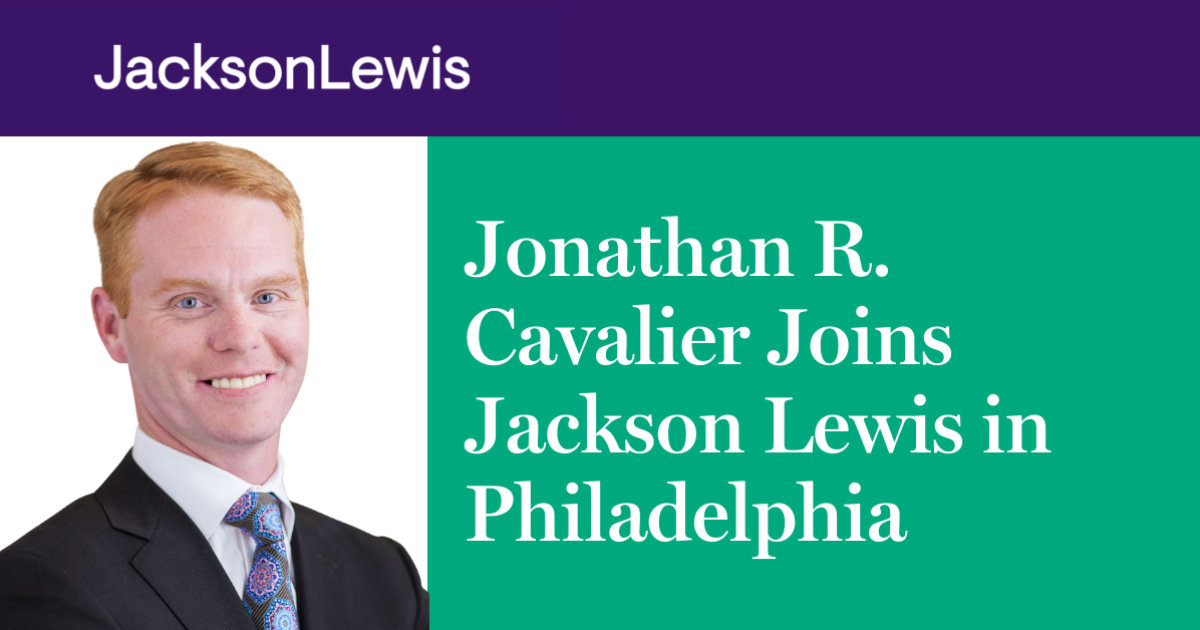 Jonathan R. Cavalier Joins Jackson Lewis in Philadelphia - Jackson Lewis