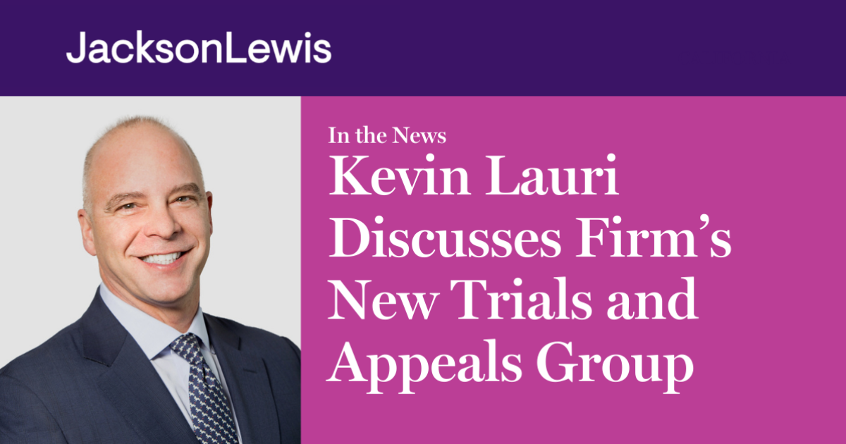 Kevin Lauri Discusses Firm's New Trials and Appeals Group - Jackson Lewis